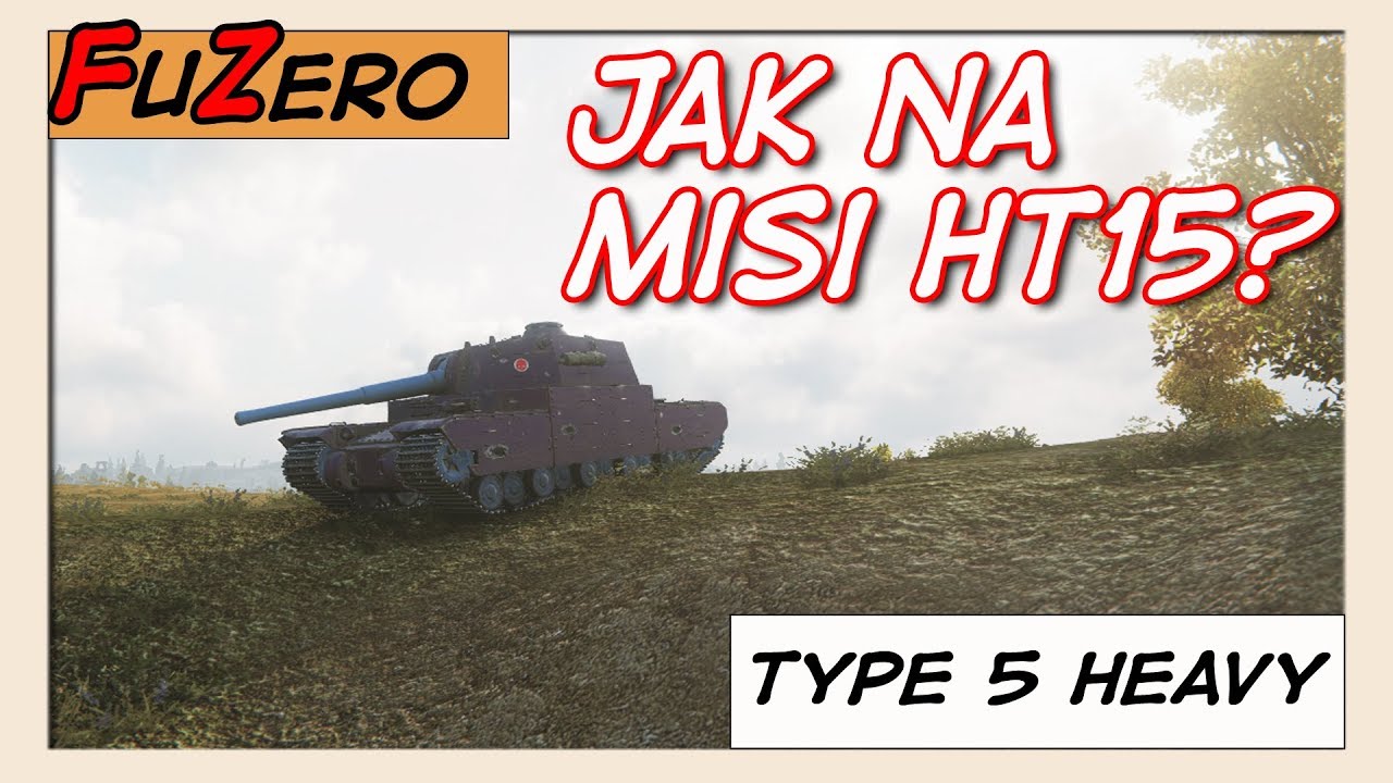 Jak na misi HT15? - Type 5 Heavy - World of Tanks - YouTube