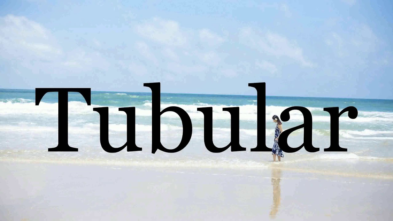 How To Pronounce Tubular🌈🌈🌈🌈🌈🌈Pronunciation Of Tubular - YouTube