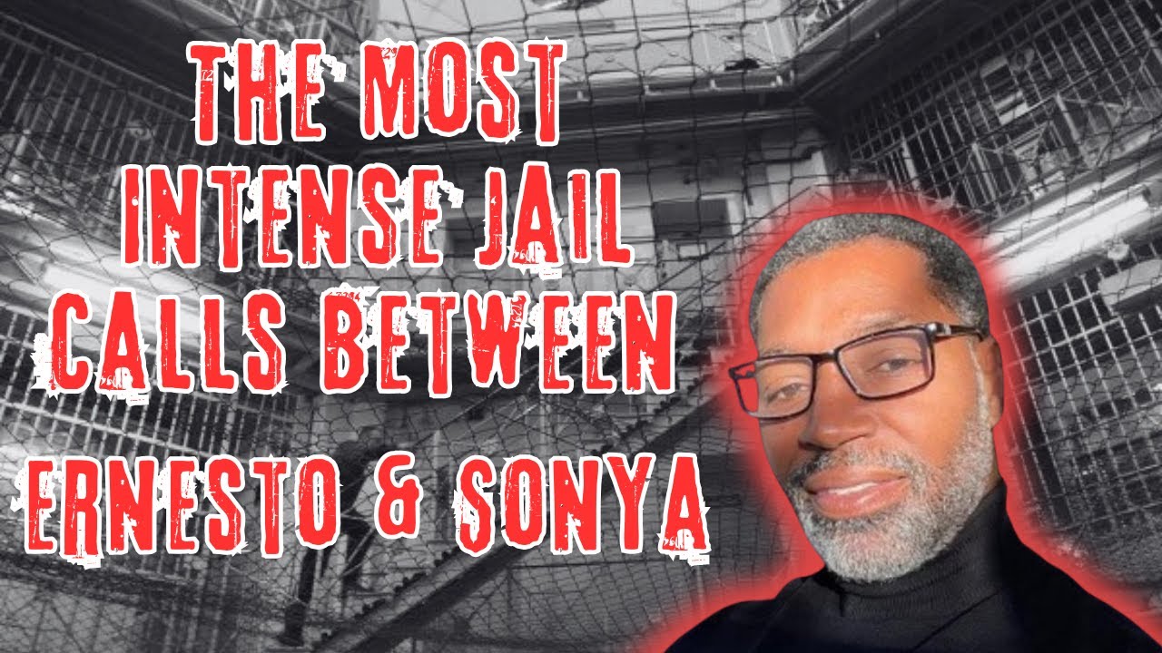 The Most Intense Jail Calls Between Ernesto & Sonya | Full Jail Call ...
