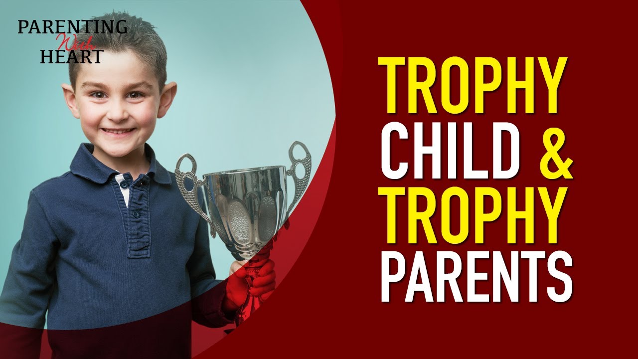 Trophy Child & Trophy Parents | Parenting With Heart 👩‍ ️‍👨 - YouTube