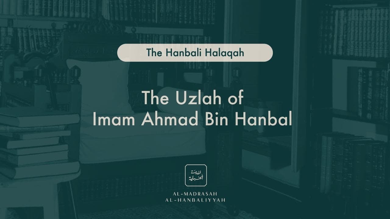The Uzlah of Imam Ahmad Bin Hanbal - The Hanbali Halaqah - Shaykh Yusuf ...