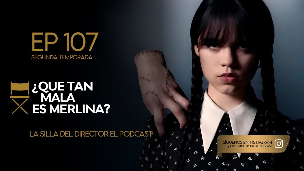 Ep 107 | ¿Qué tan mala es Merlina? | La Sila del Director - YouTube