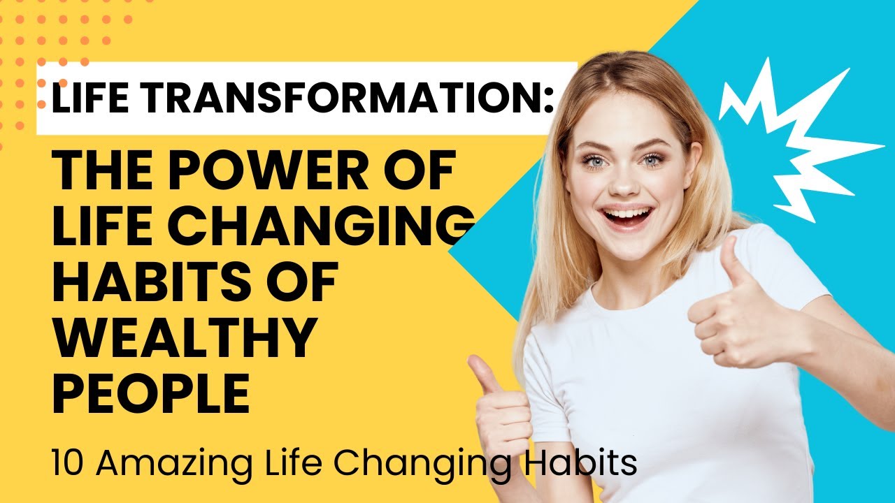 LIFE TRANSFORMATION: THE POWER OF LIFE CHANGING HABITS OF WEALTHY ...