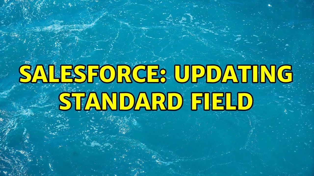 Salesforce: Updating Standard Field (2 Solutions!!) - YouTube