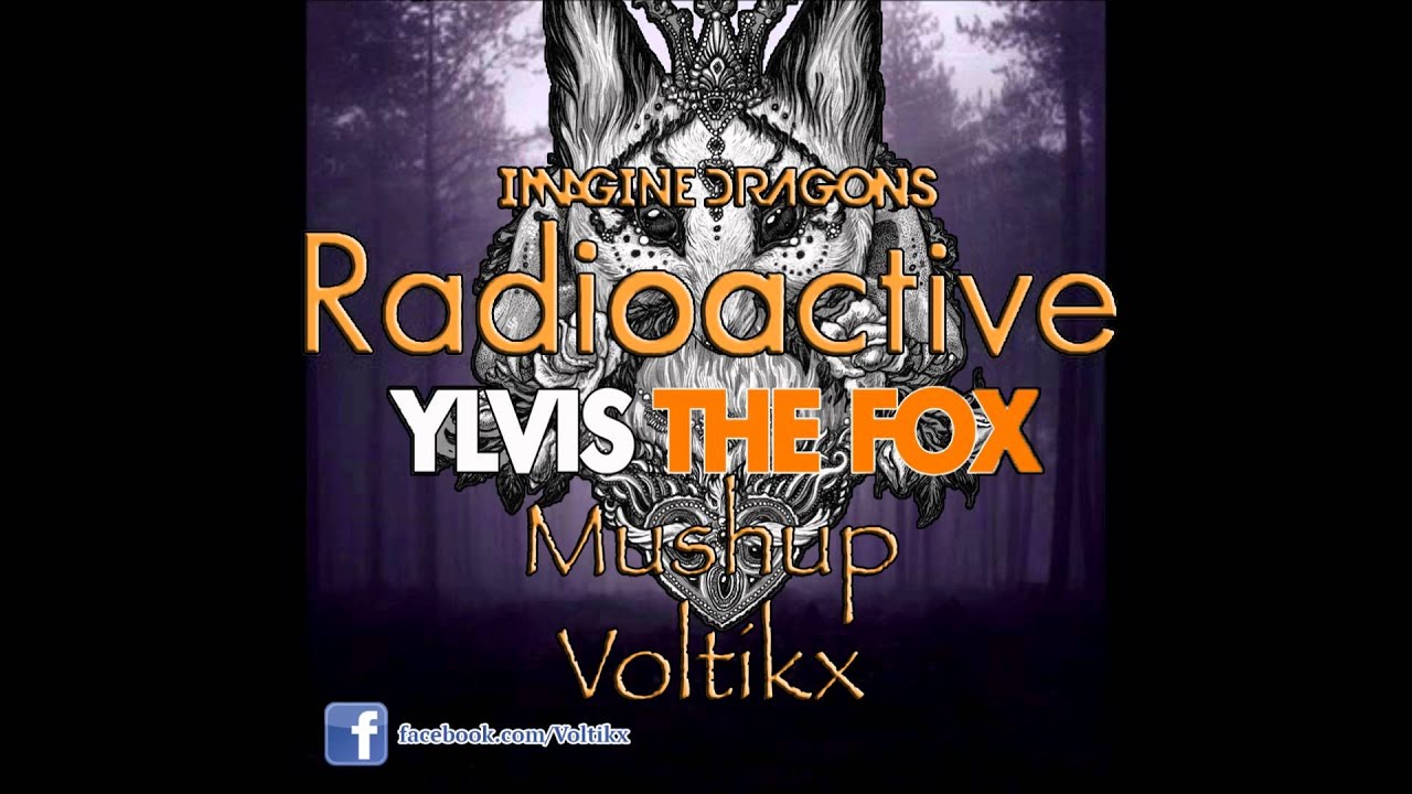 Imagine Dragons ft. Ylvis - What Does The Radioactive Fox Say (Voltikx ...