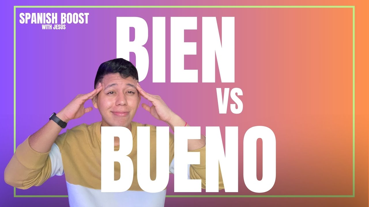 Bien vs. Bueno: Learn the Difference in Spanish | Spanish Boost With ...