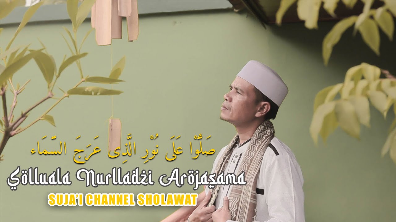 SOLLU'ALA NURILLADZI AROJASAMA - SUJA'I CHANNEL SHOLAWAT - YouTube