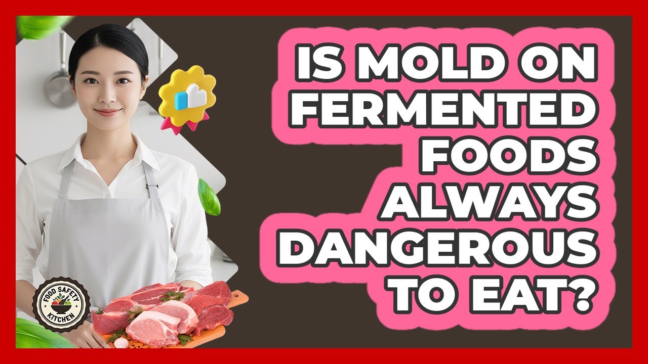 Is Mold On Fermented Foods Always Dangerous To Eat? - Food Safety ...