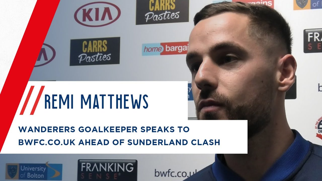 REMI MATTHEWS | Wanderers goalkeeper ahead of Sunderland away clash ...