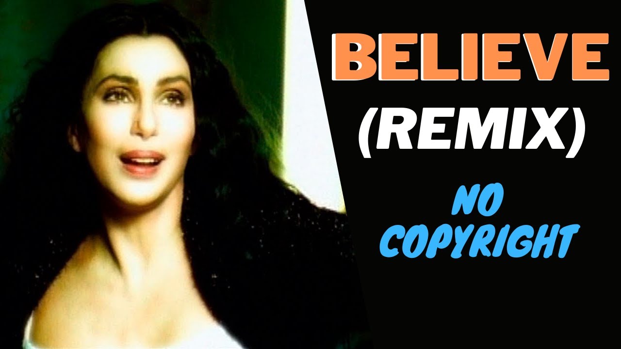 Believe by CHER | Remix | NO COPYRIGHT - YouTube