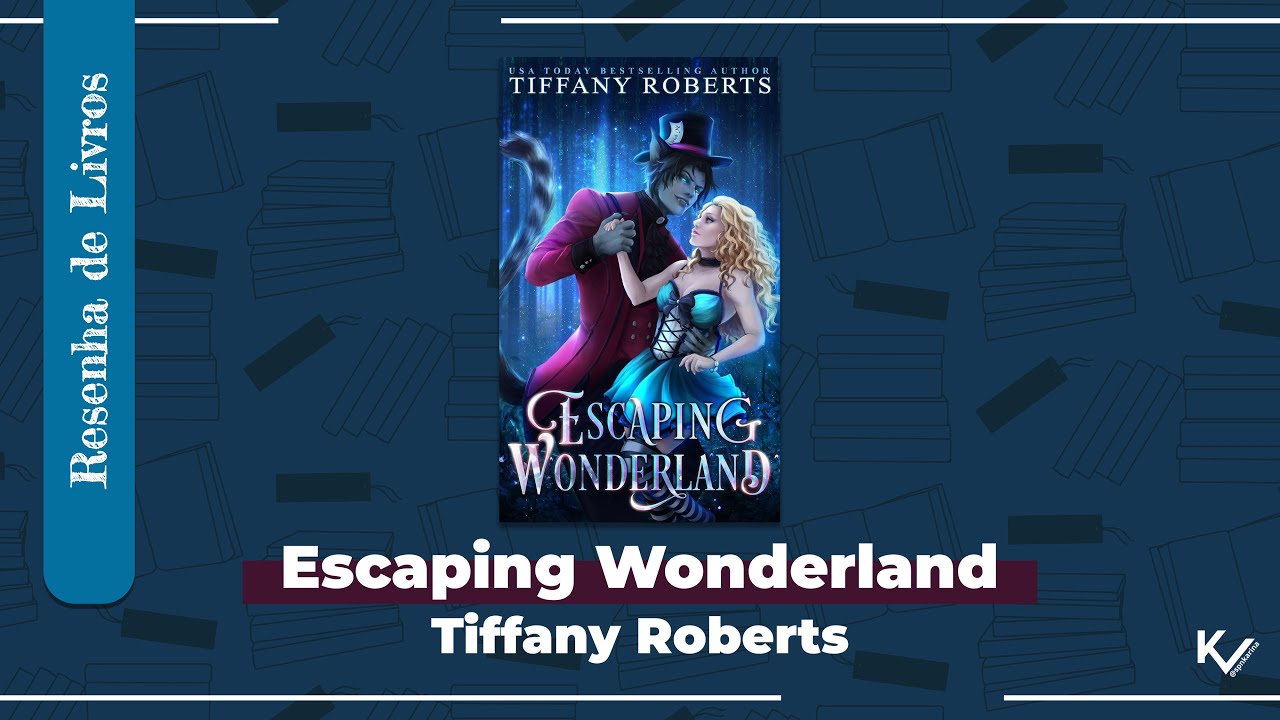Resenha de Livros: Escaping Wonderland (Tiffany Roberts) - YouTube