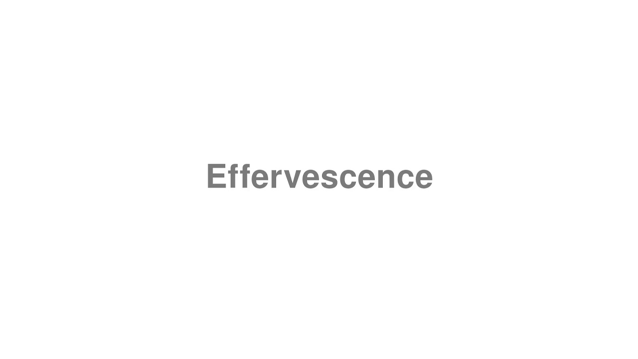 How to Pronounce "Effervescence" - YouTube