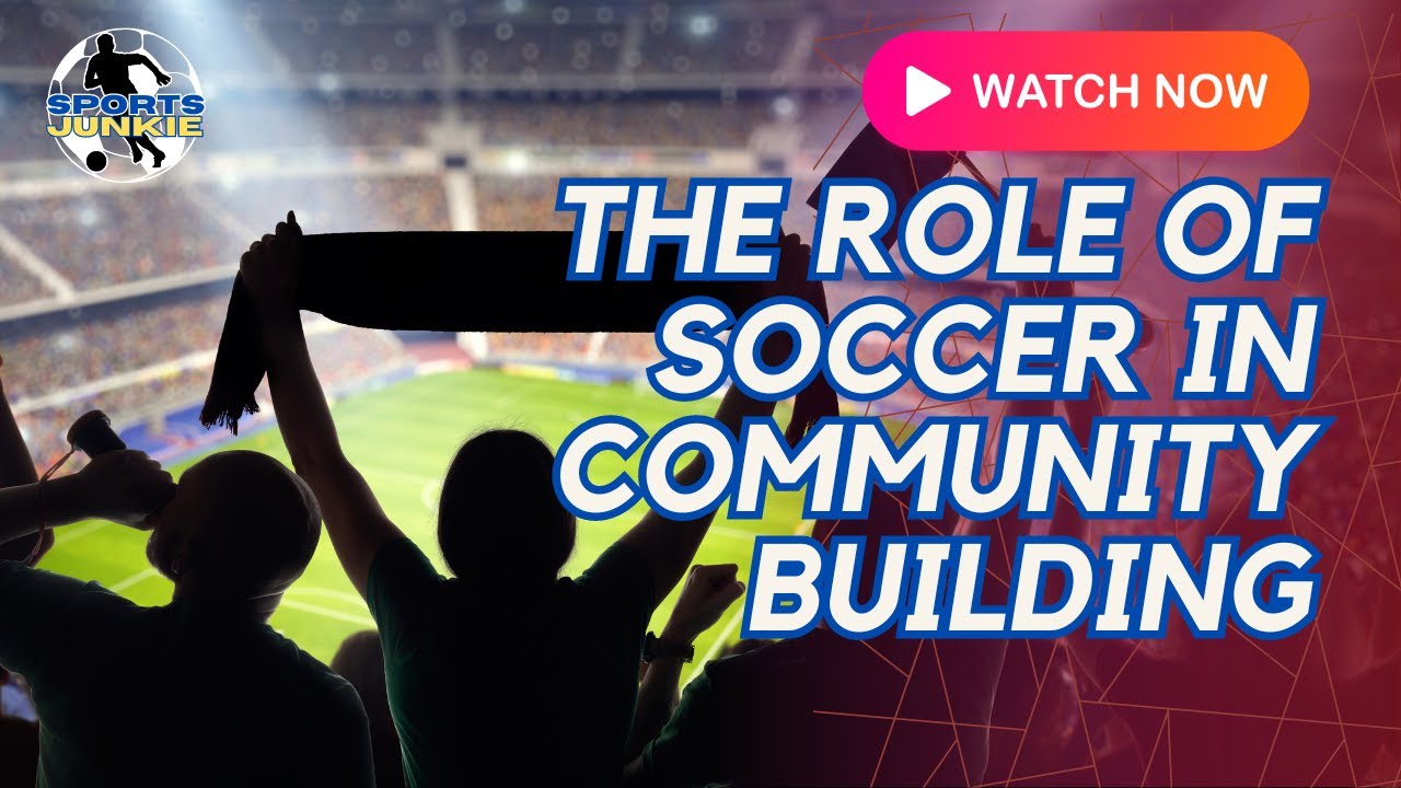 The Role of Soccer in Community Building - YouTube