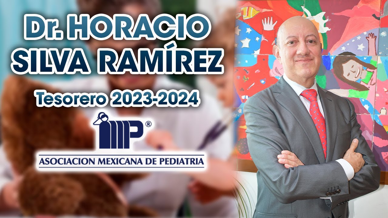 Dr. HORACIO SILVA RAMÍREZ Tesorero AMP Asociación Mexicana de Pediatría ...