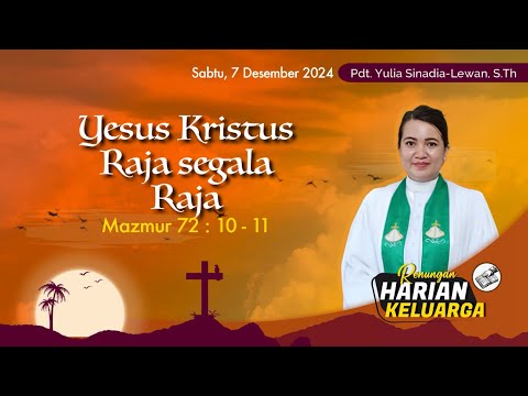 RHK 7 Desember 2024 | “Yesus Kristus Raja segala Raja” | Mazmur 72 : 10 ...