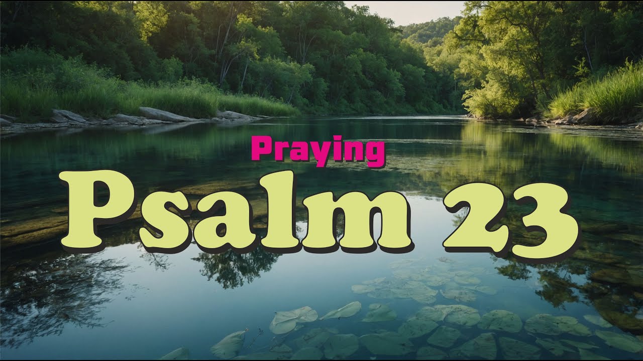 PSALM 23 - PRAYING PSALM 23 - YouTube