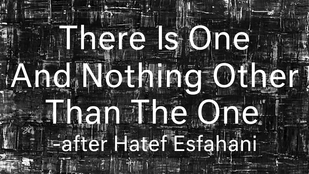 'There Is One And Nothing Other Than The One' after Hatef Esfahani read by Bijan Daneshmand ...
