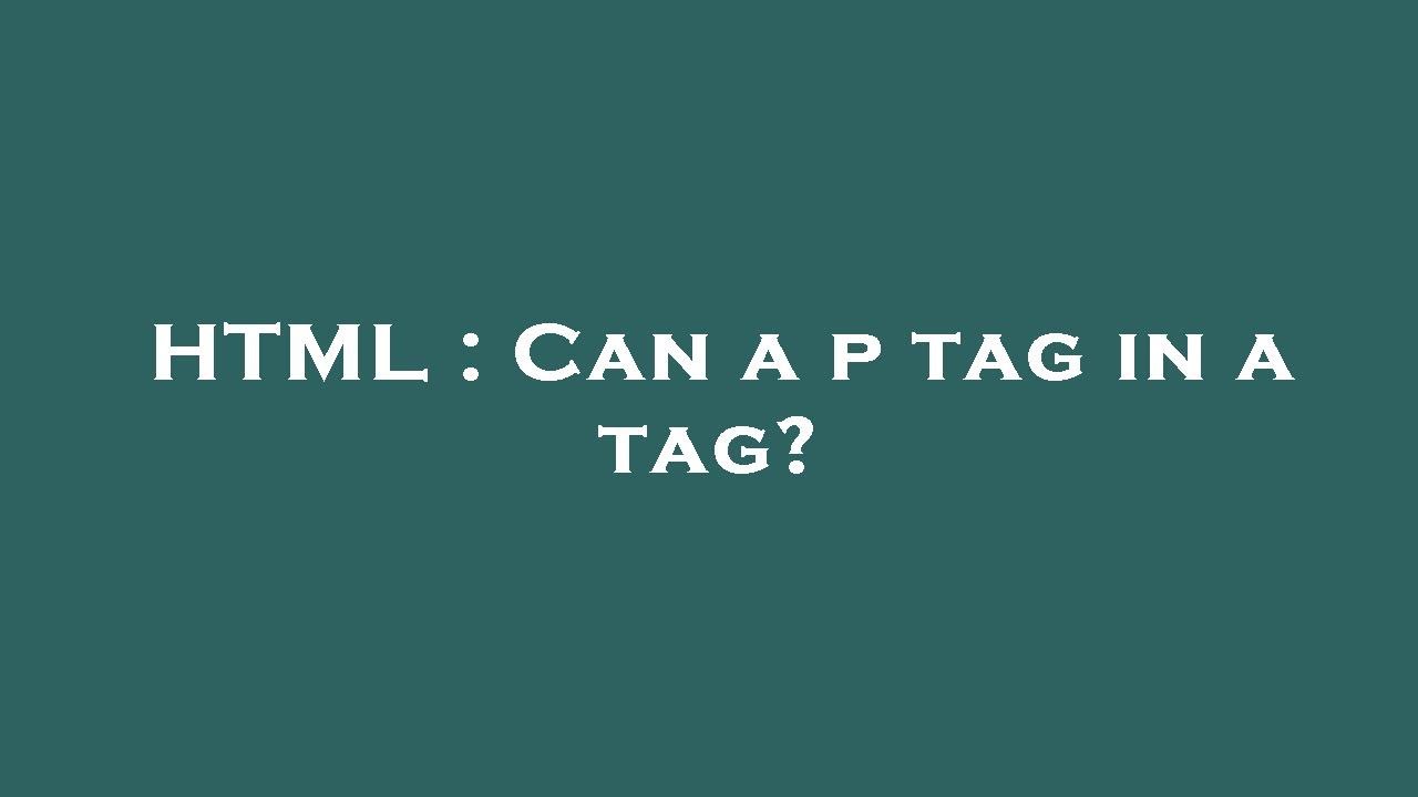 HTML : Can a p tag in a tag? - YouTube