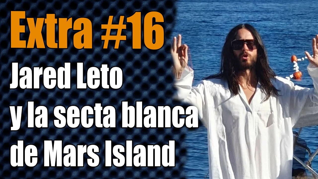 EXTRA#16 Jared Leto y la secta blanca de Mars Island - YouTube