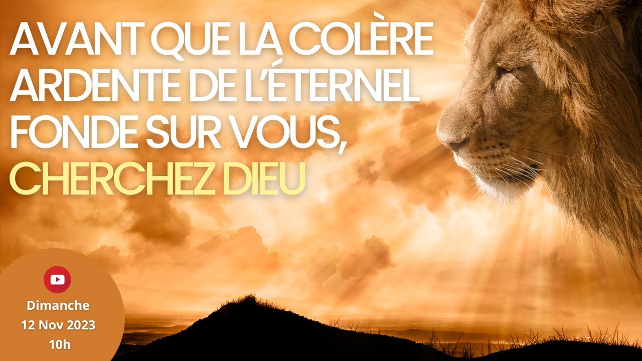 "Avant que la colère ardente de l'Eternel fonde sur vous, cherchez Dieu ...