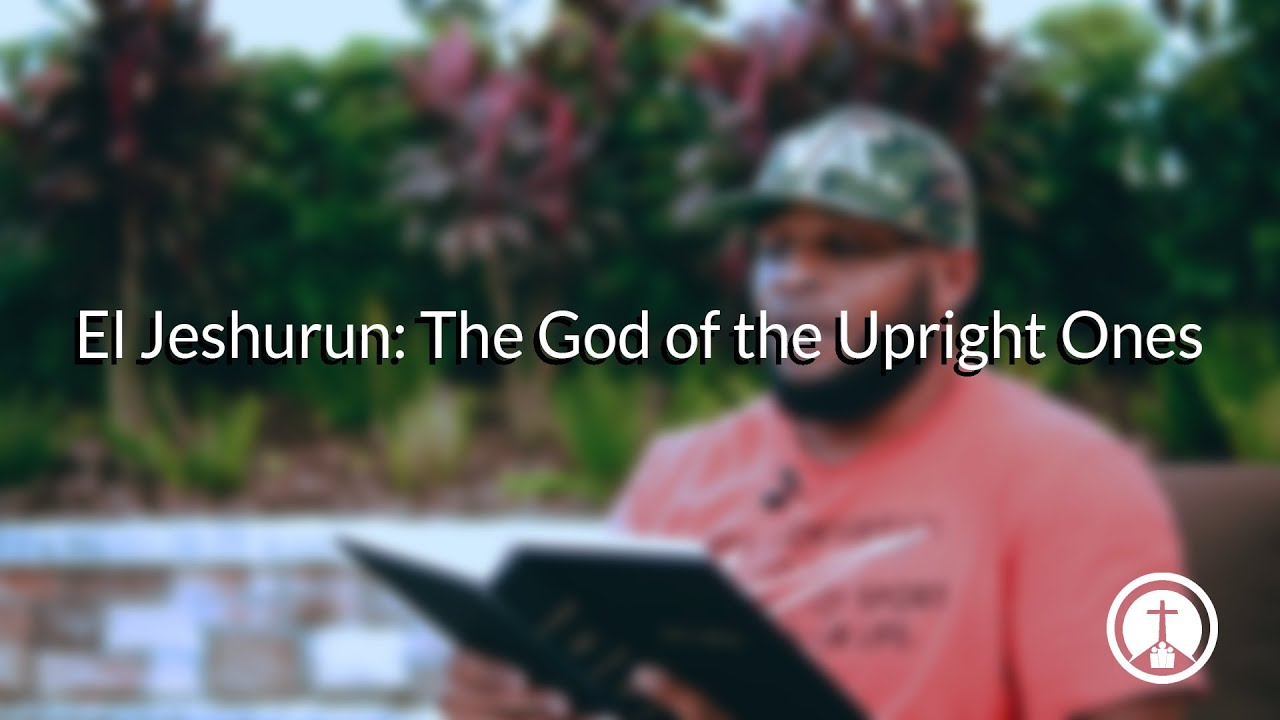 El Jeshurun | The God of the Upright Ones - YouTube