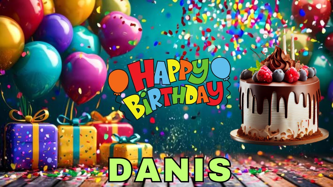 Happy Birthday Danis, Birthday Wishes, Birthday Song, WhatsApp Status ...