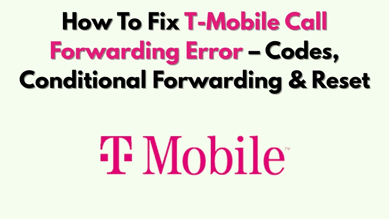 How To Fix T-Mobile Call Forwarding Error – Codes, Conditional ...