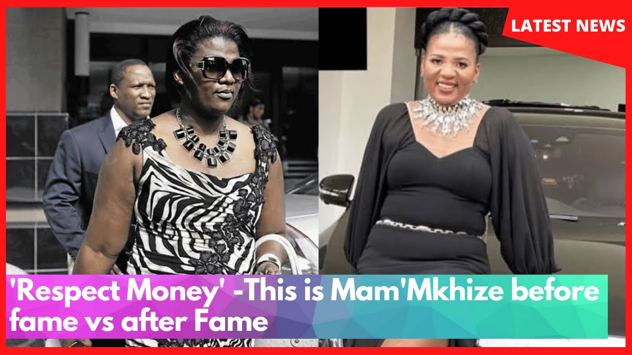 'Respect Money' - This is Mamkhize before fame vs after Fame - YouTube