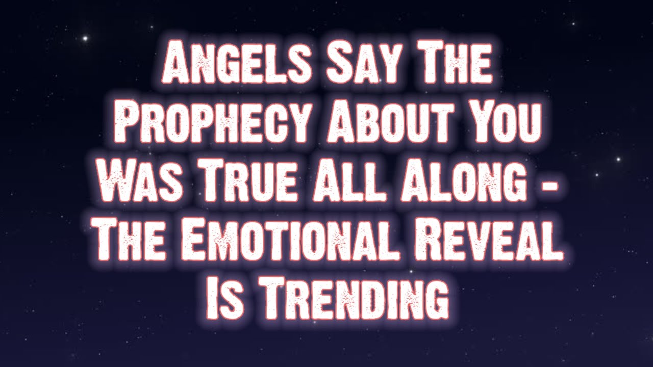 Angels Say The Prophecy About You Was True All Along... | Angels ...