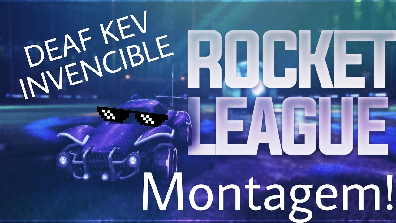 DEAF KEV INVENCIBLE - MONTAGEM DE ROCKET LEAGUE - YouTube