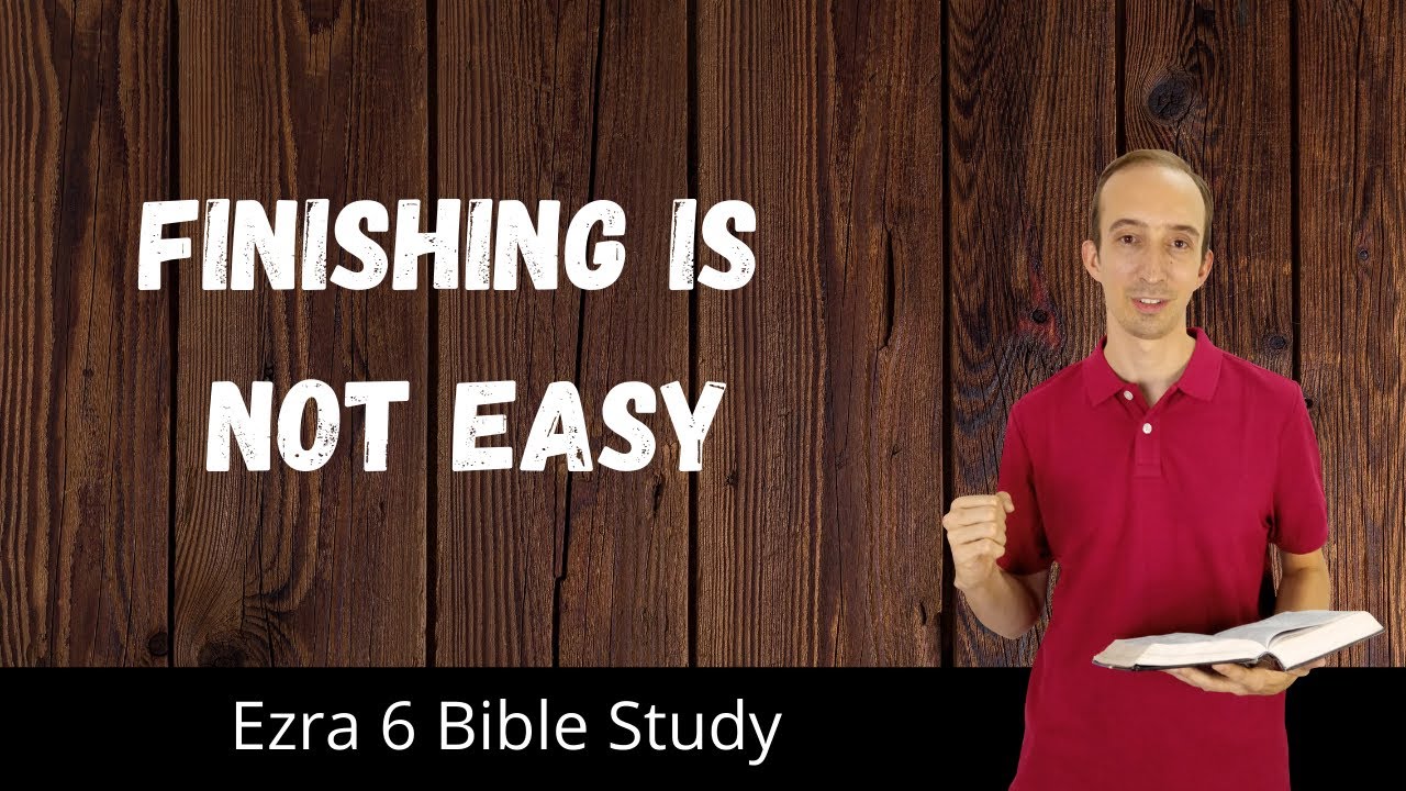 Ezra 6 Bible Study - Finishing What You Start - YouTube