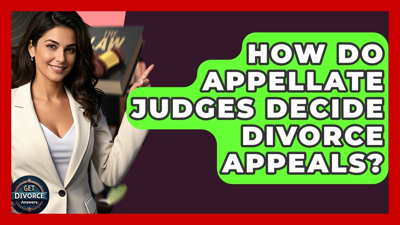 How Do Appellate Judges Decide Divorce Appeals? - Get Divorce Answers ...