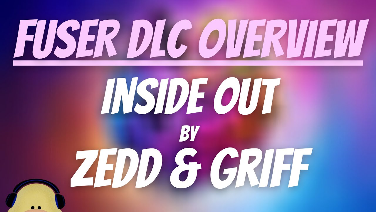 Fuser DLC Overview: Inside Out - Zedd & Griff - YouTube