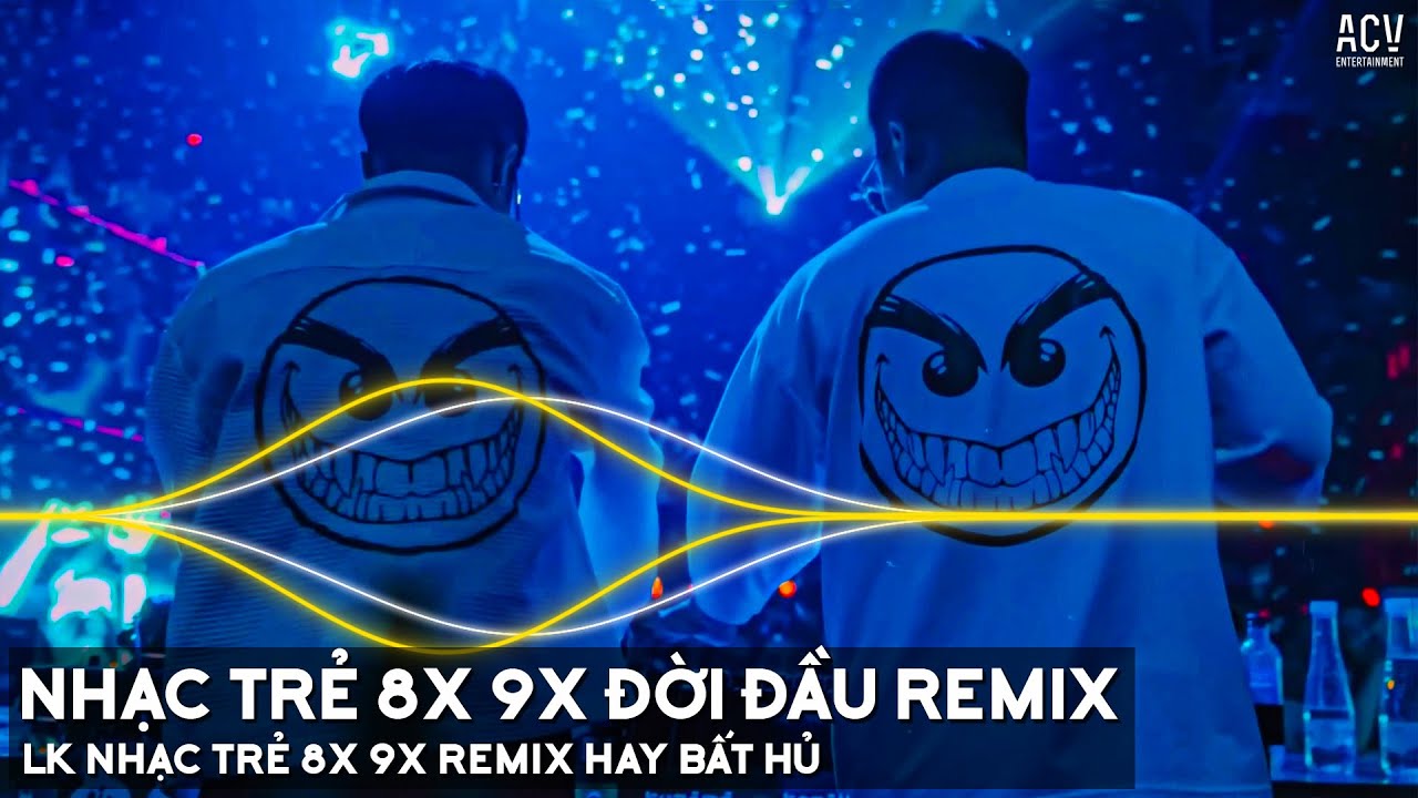 Nhạc Trẻ Remix 8X 9X Đời Đầu Hay Nhất Hiện Nay - LK Nhạc Trẻ 8X 9X ...