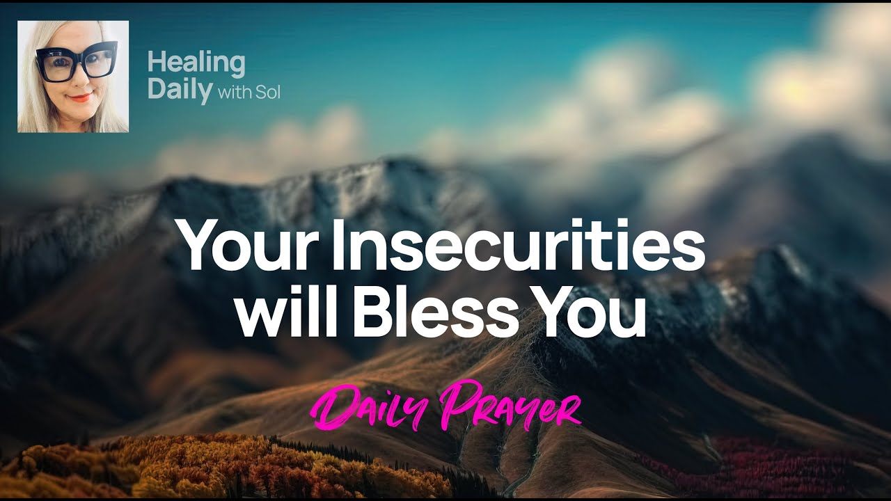 Your Insecurities will Bless You: Healing Daily Prayer - 4K - YouTube