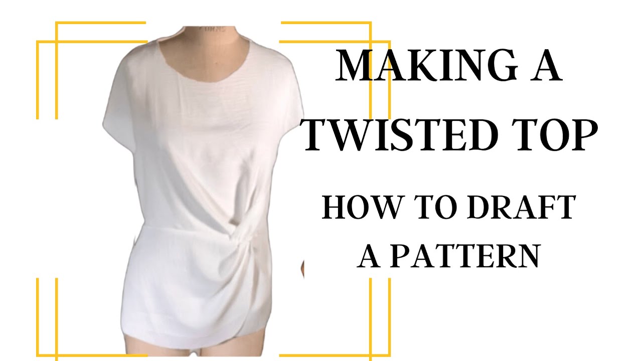 MAKING A TWISTED TOP// HOW TO DRAFT A PATTERN. - YouTube