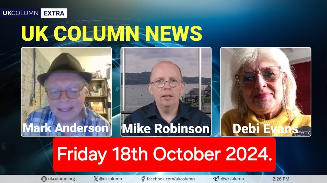 UK Column News - Friday 18th October 2024. - YouTube