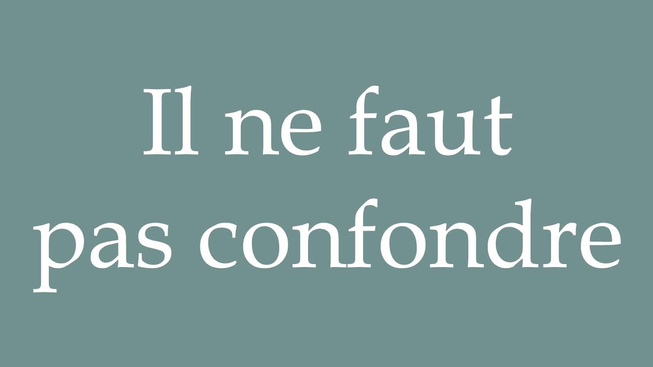 How to Pronounce ''Il ne faut pas confondre'' (We must not confuse ...