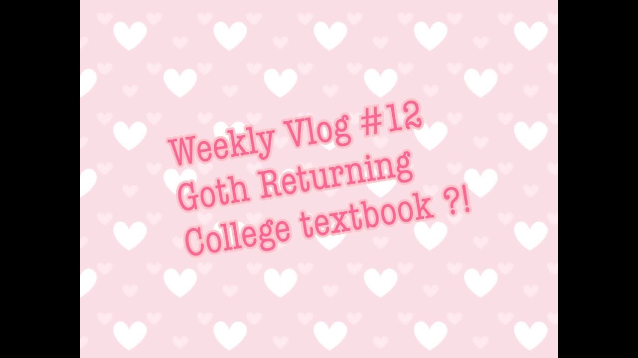 Weekly Vlog # 12: Goth Returning College Textbook ?! - YouTube