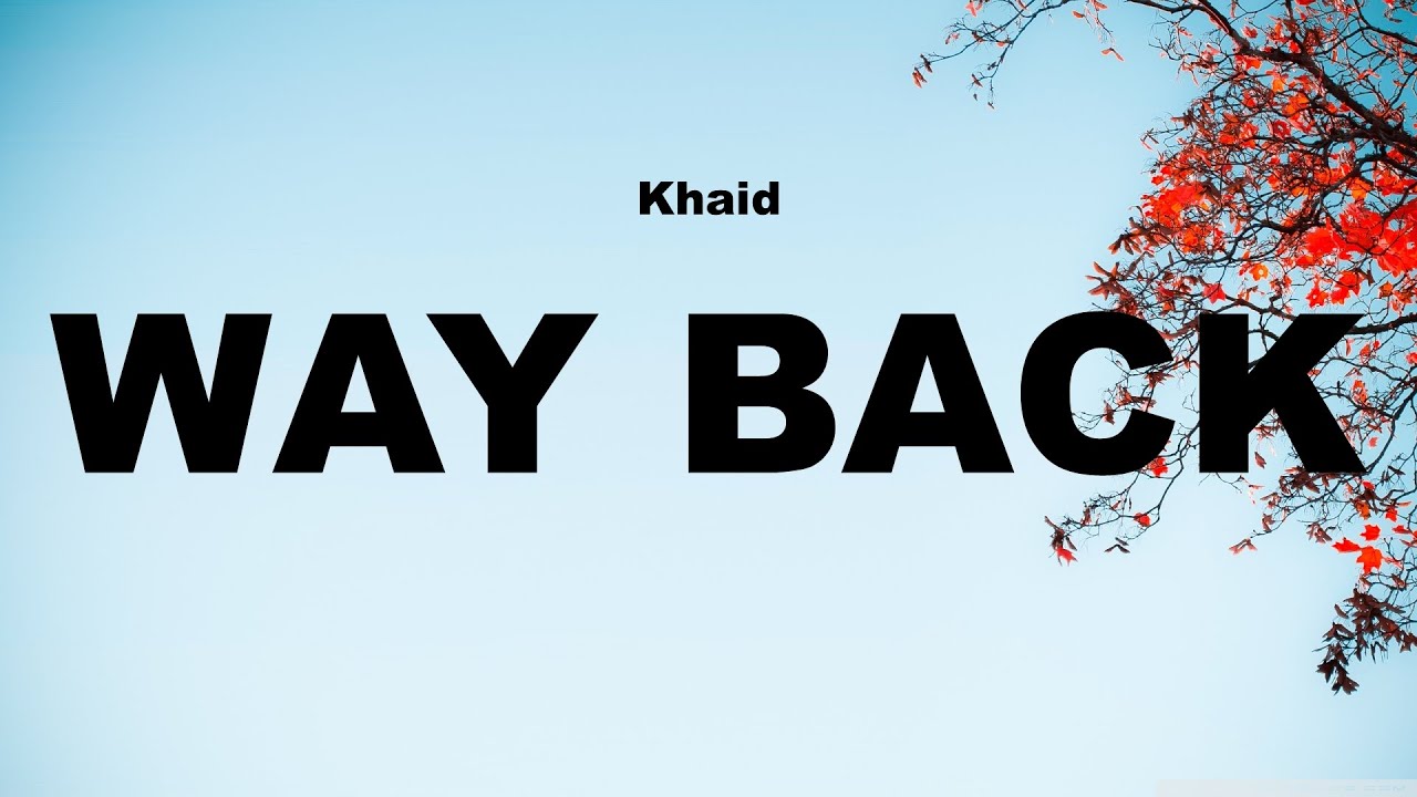 Khaid-Way Back (Lyrics) - YouTube