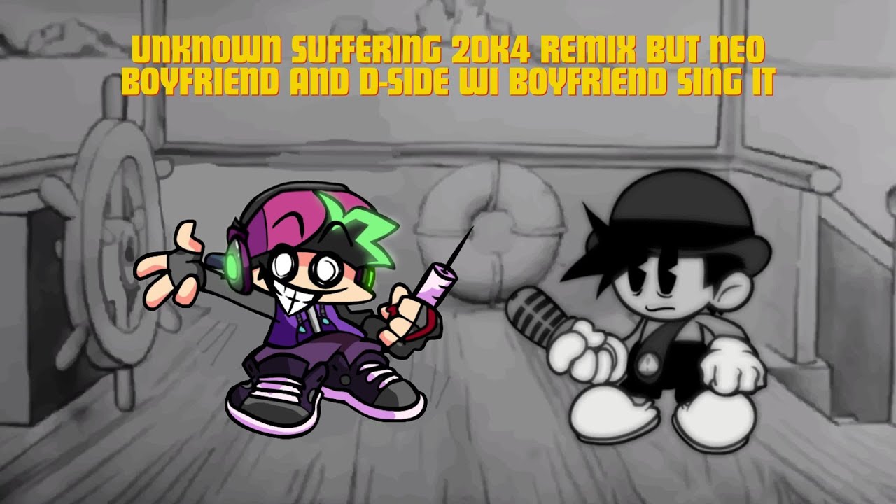 Unknown Suffering 20k4 REMIX But Neo Boyfriend and D-side WI Boyfriend ...