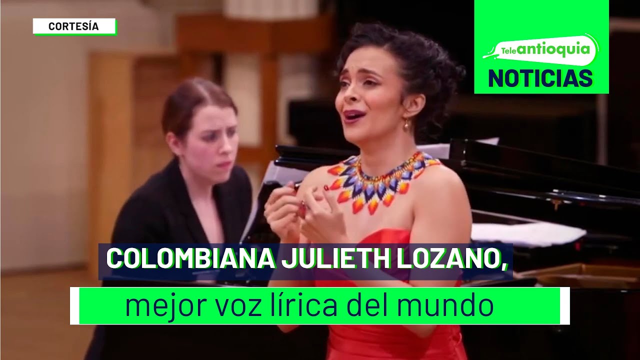 Colombiana Julieth Lozano, mejor voz lírica del mundo - Teleantioquia ...