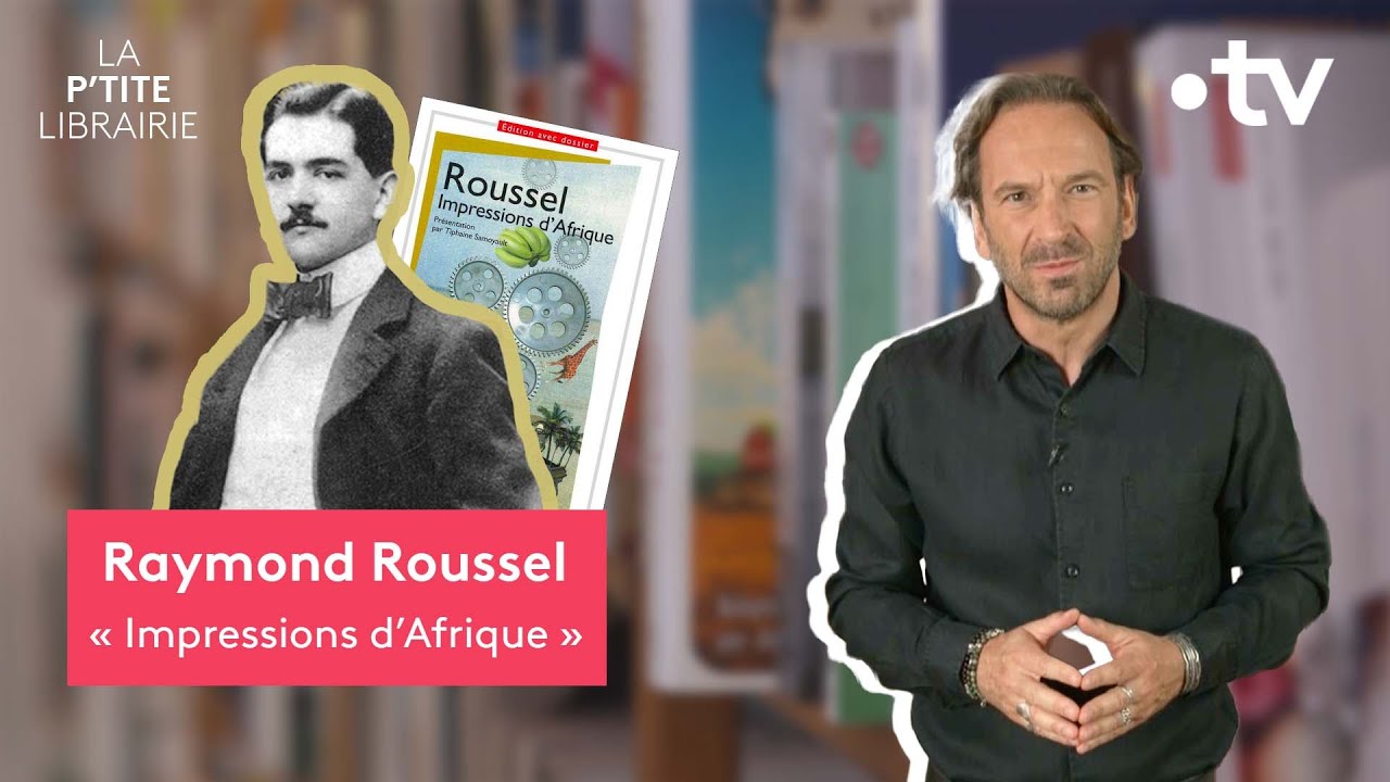 RAYMOND ROUSSEL / IMPRESSIONS D'AFRIQUE / LA P'TITE LIBRAIRIE - YouTube