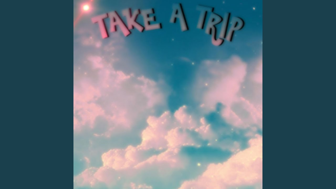 TAKE A TRIP - YouTube