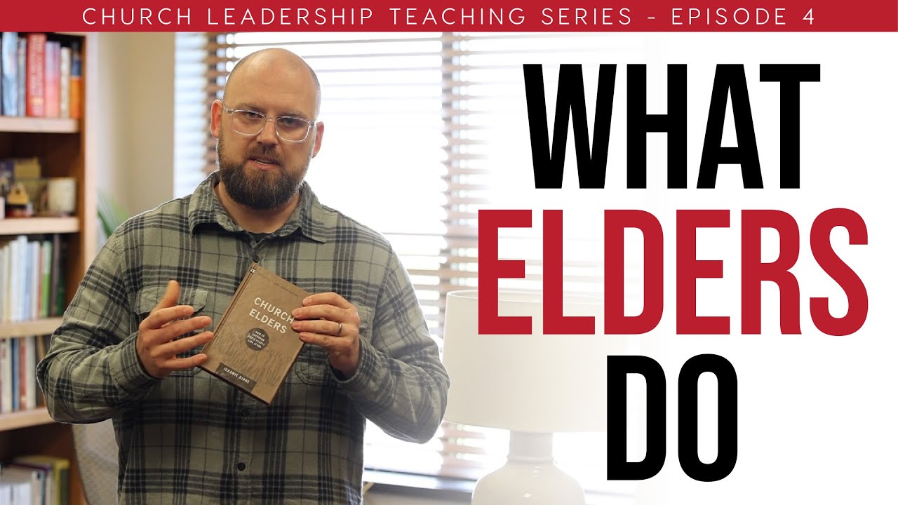 Church Leadership #4 - What Elders Do - YouTube