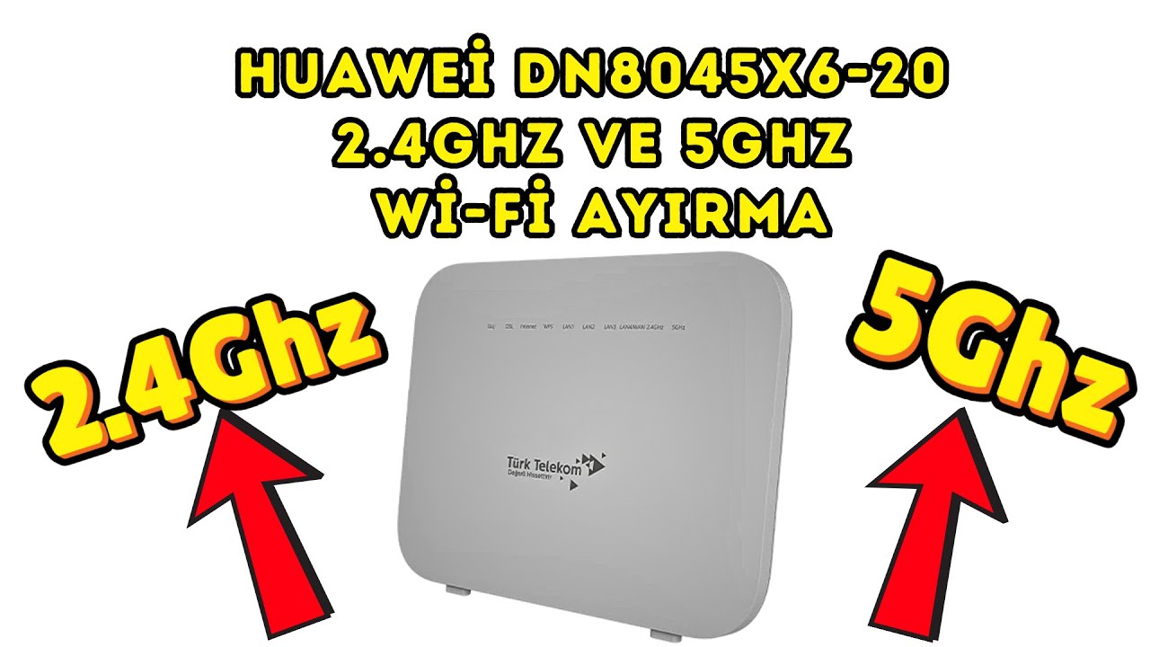 Huawei DN8045X6-20 Modem 2.4GHz ve 5GHz WiFi Ağlarını Ayırma | Adım ...
