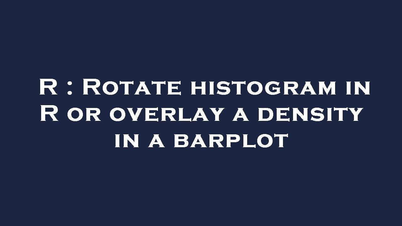 R : Rotate histogram in R or overlay a density in a barplot - YouTube