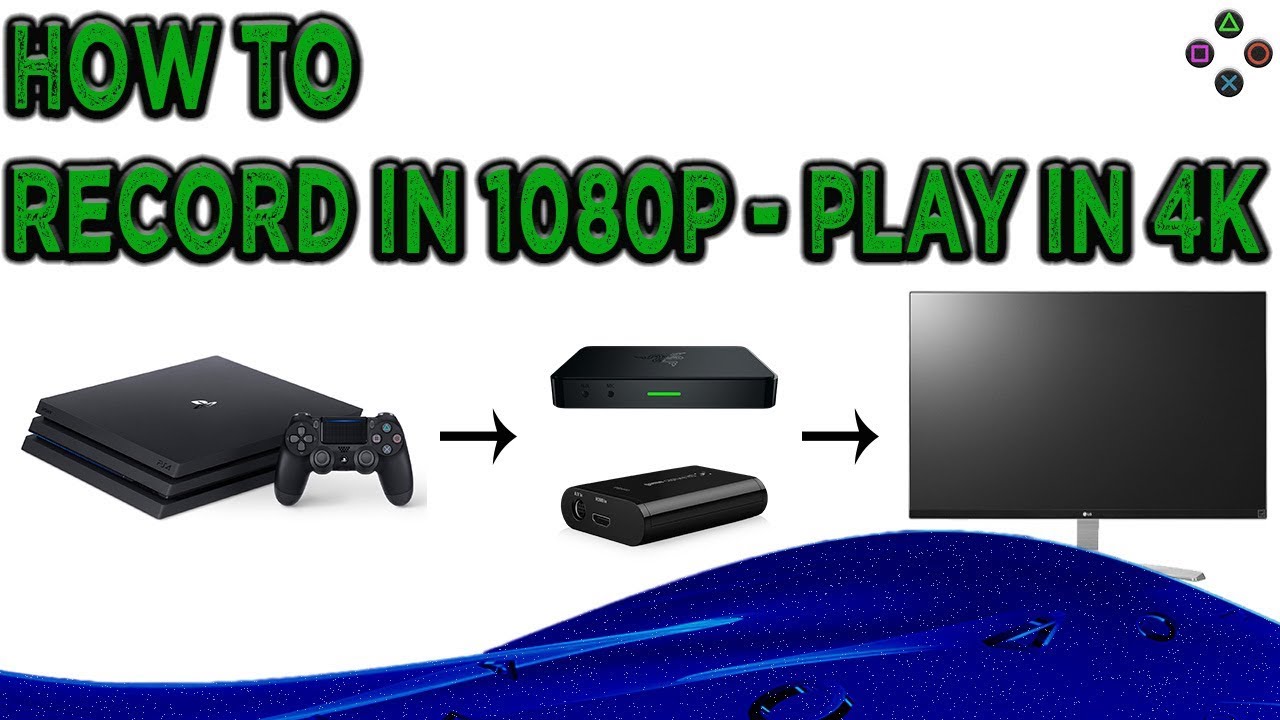 How to play in 4k while recording in 1080p on ps4 - YouTube