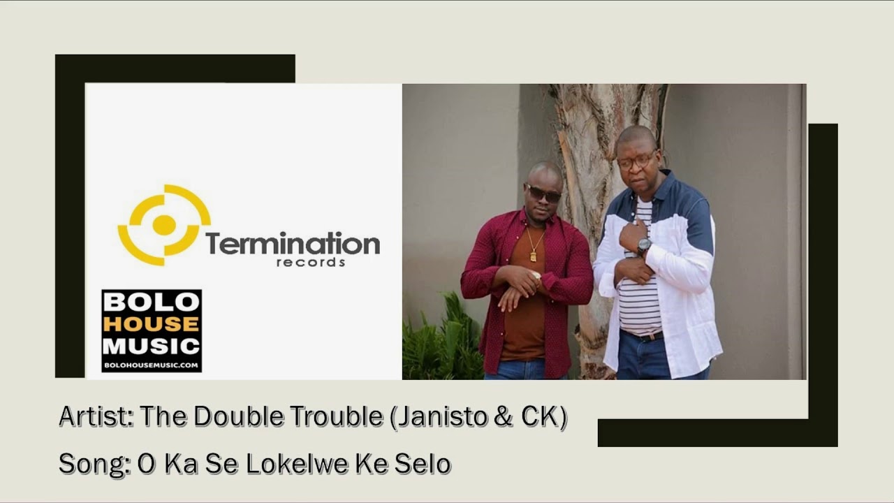 The Double Trouble (Janisto & CK) - O ka se lokelwe ke selo - YouTube Music