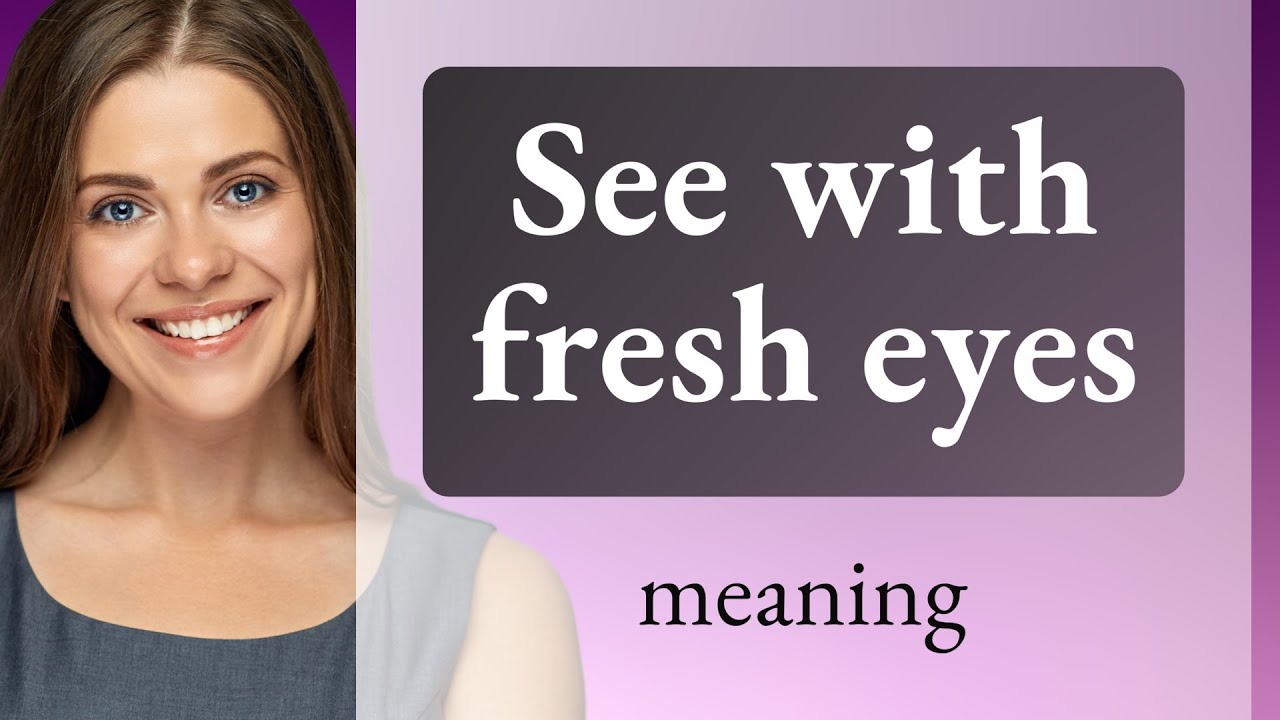 Seeing With Fresh Eyes: A New Perspective on Life - YouTube